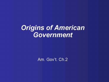 PPT – Origins of American Government PowerPoint presentation | free to ...