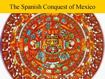 The Spanish Conquest of Mexico presentation | free to view