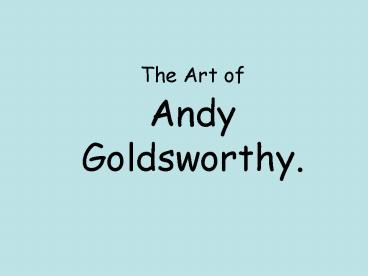 PPT – The Art of Andy Goldsworthy' PowerPoint presentation | free to ...