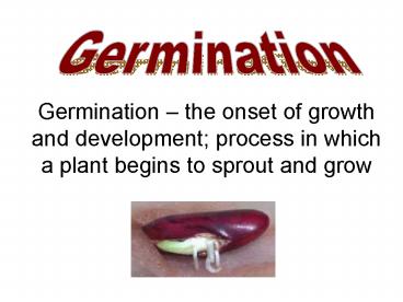 Germination the onset of growth and development process in which a ...