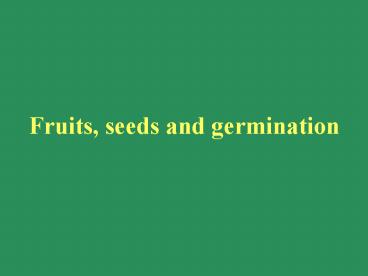 Fruits, seeds and germination presentation | free to download