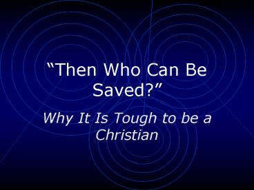 Then Who Can Be Saved presentation | free to view