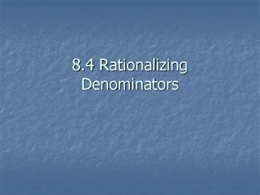 8'4 Rationalizing Denominators presentation | free to view