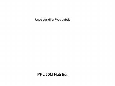 PPT – Understanding Food Labels PowerPoint presentation | free to view ...