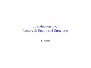 PPT – Introduction to C Lecture 8: Enum, and Structures PowerPoint ...