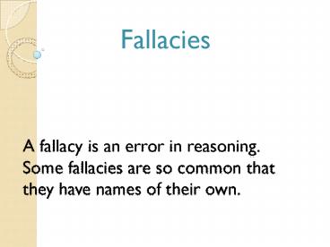 PPT – A fallacy is an error in reasoning' Some fallacies are so common ...