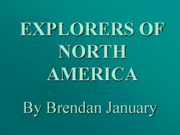 PPT – EXPLORERS OF NORTH AMERICA PowerPoint presentation | free to view ...