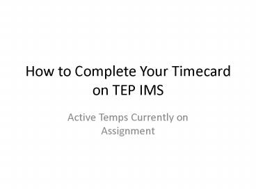 How to Complete Your Timecard on TEP IMS presentation | free to view