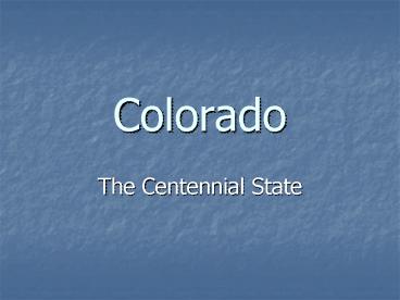 PPT – Colorado PowerPoint presentation | free to view - id: 146aa2-MzE5M