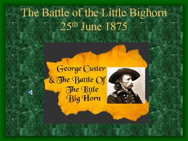 The Battle of the Little Bighorn 25th June 1875 presentation | free to view