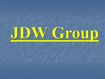 PPT – JDW Group PowerPoint presentation | free to view - id: 19ebb6-ZDc1Z