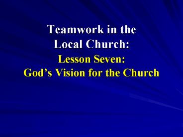 Teamwork in the Local Church: Lesson Seven: Gods Vision for the Church ...