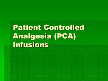 PPT – Patient Controlled Analgesia (PCA) Infusions PowerPoint ...