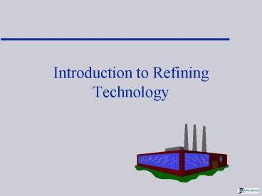 Introduction to Refining Technology presentation | free to view