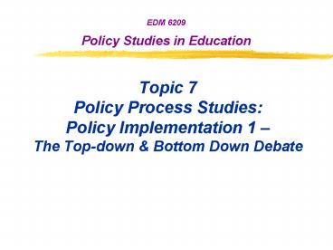 Topic 7 Policy Process Studies: Policy Implementation 1 The Topdown ...