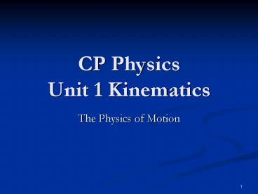 PPT – CP Physics Unit 1 Kinematics PowerPoint presentation | free to view - id: 19eaeb-ZDc1Z