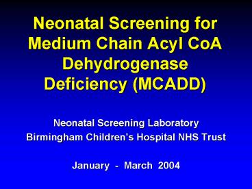 PPT – Neonatal Screening for Medium Chain Acyl CoA Dehydrogenase ...