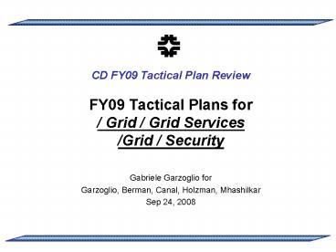 PPT – FY09 Tactical Plans for Grid Grid Services Grid Security ...