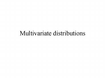 Multivariate distributions presentation | free to view