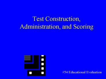 Test Construction, Administration, and Scoring presentation | free to view