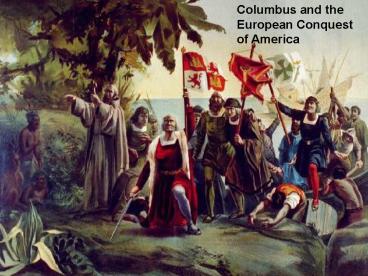 PPT – Columbus and the European Conquest of America PowerPoint ...
