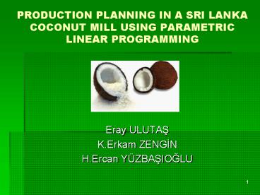 PRODUCTION PLANNING IN A SRI LANKA COCONUT MILL USING PARAMETRIC LINEAR ...