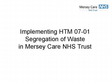 Implementing HTM 0701 Segregation of Waste in Mersey Care NHS Trust ...