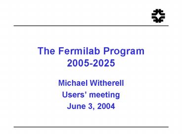 The Fermilab Program 20052025 presentation | free to view