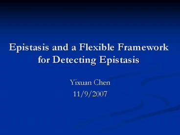 PPT – Epistasis and a Flexible Framework for Detecting Epistasis PowerPoint presentation | free ...