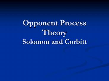 Opponent Process Theory Solomon and Corbitt presentation | free to view