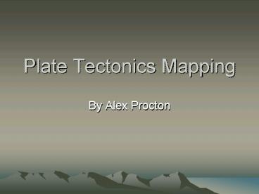 PPT – Plate Tectonics Mapping PowerPoint presentation | free to view ...