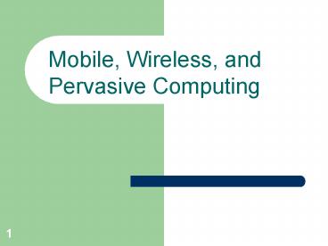 Mobile, Wireless, and Pervasive Computing presentation | free to view