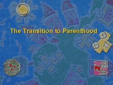 The Transition to Parenthood presentation | free to view
