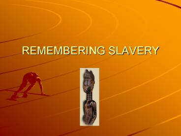 PPT – REMEMBERING SLAVERY PowerPoint presentation | free to download ...
