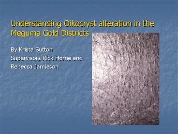 PPT – Understanding Oikocryst alteration in the Meguma Gold Districts ...