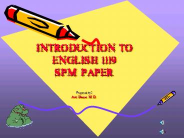 INTRODUCTION TO ENGLISH 1119 SPM PAPER Prepared by: Ardi Dasyni M'D ...
