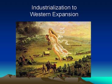 Industrialization to Western Expansion presentation | free to view