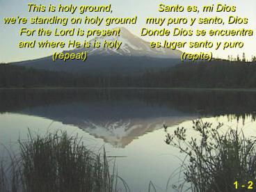 This is holy ground, were standing on holy ground For the Lord is ...