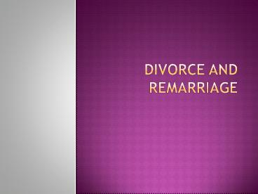 PPT – Divorce and REmarriage PowerPoint presentation | free to view - id: 2039ec-ZDc1Z
