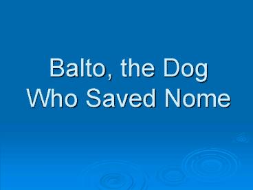 PPT – Balto, the Dog Who Saved Nome PowerPoint presentation | free to ...