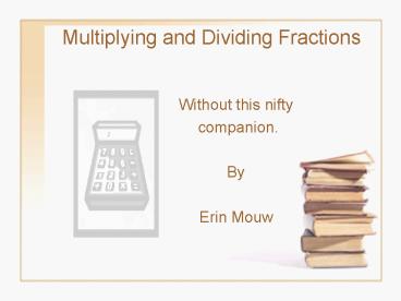 PPT – Multiplying and Dividing Fractions PowerPoint presentation | free ...