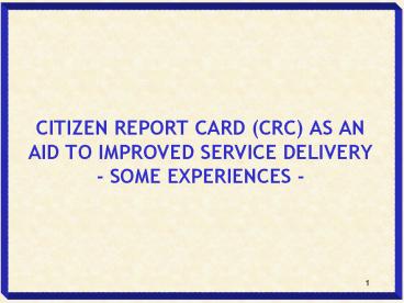 CITIZEN REPORT CARD CRC AS AN AID TO IMPROVED SERVICE DELIVERY SOME ...