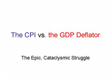 The CPI vs' the GDP Deflator presentation | free to view