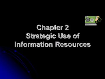 Chapter 2 Strategic Use of Information Resources presentation | free to ...