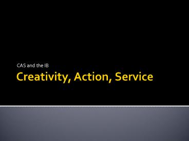Creativity, Action, Service presentation | free to view