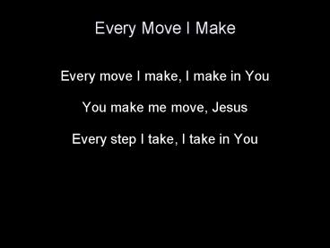 PPT – Every Move I Make PowerPoint presentation | free to view - id ...