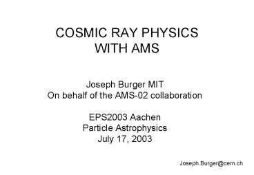 PPT – COSMIC RAY PHYSICS WITH AMS PowerPoint presentation | free to ...
