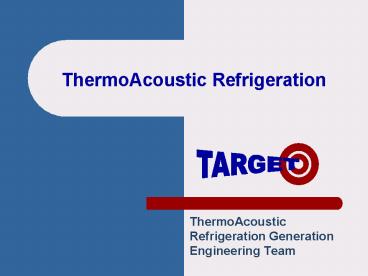 ThermoAcoustic Refrigeration presentation | free to view