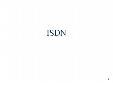 PPT – ISDN PowerPoint presentation | free to view - id: 15beb4-YzJmZ