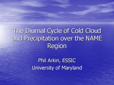 The Diurnal Cycle of Cold Cloud and Precipitation over the NAME Region ...